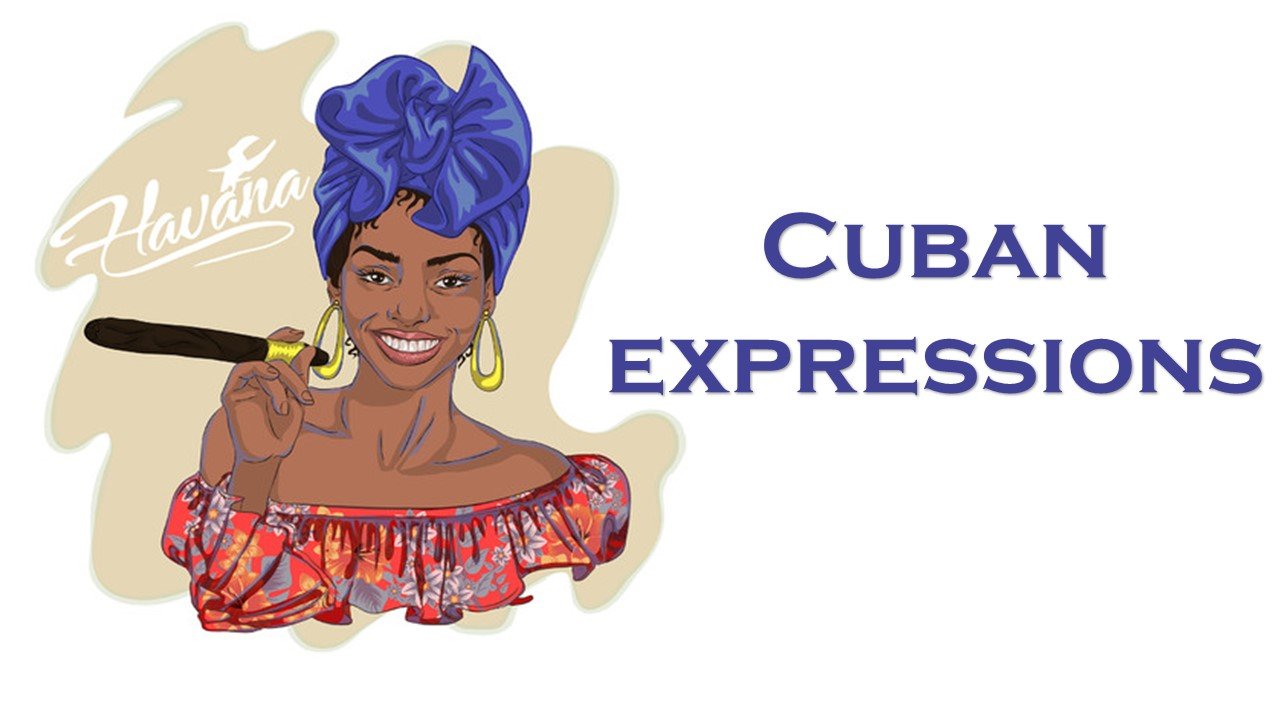 Cuban expressions, a way of understanding our people. | Havana 60